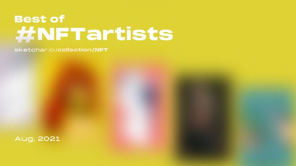 The Top 5 NFT Artists on Sketchar in August 2021